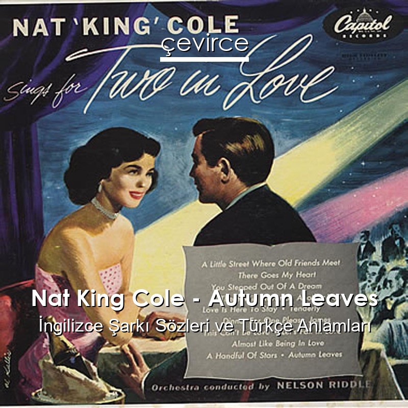 Nat King Cole Autumn Leaves ngilizce S zleri T rk e Anlamlar evirce nat-king-cole-autumn-leaves-ngilizce-s-zleri-t-rk-e-anlamlar-evirce
